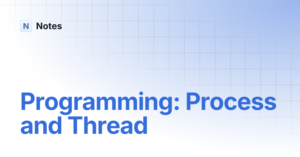 Programming: Process and Thread | Notes