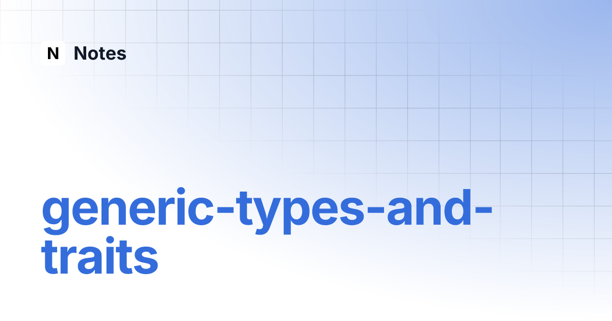 generic-types-and-traits | Notes generic-types-and-traits | Notes